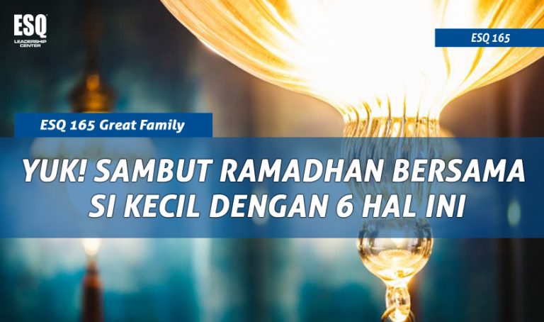 ESQ 165 - Yuk! Sambut Ramadhan Bersama Si Kecil Dengan 6 Hal ini - ESQ ...